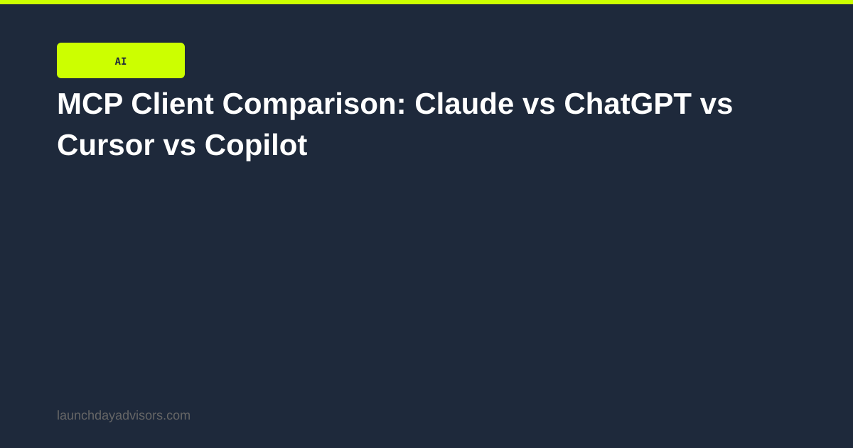 MCP Client Comparison: Claude, ChatGPT & More | Launch Day Advisors